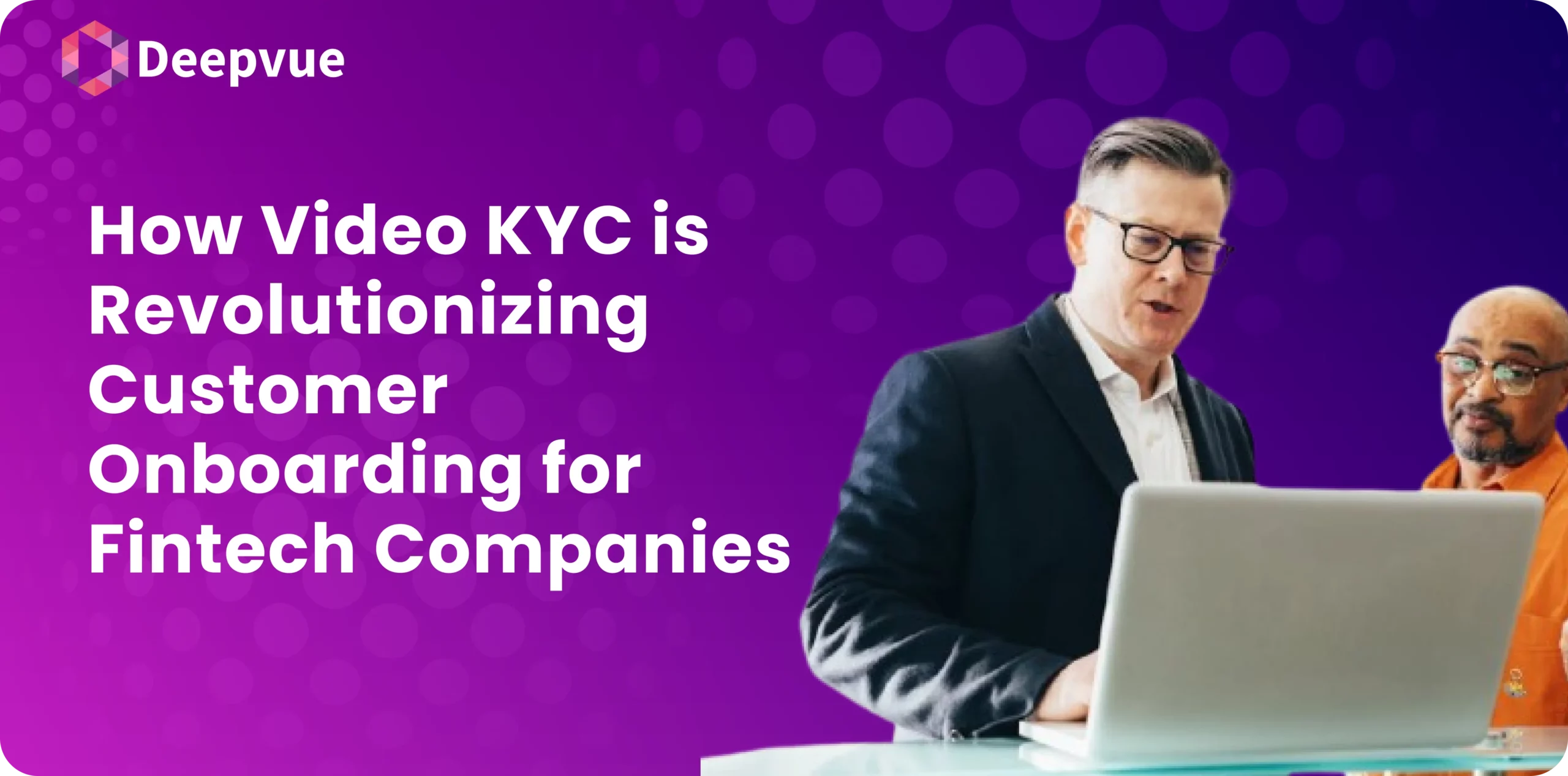 Reimagine Customer Verification: Video KYC in Fintech